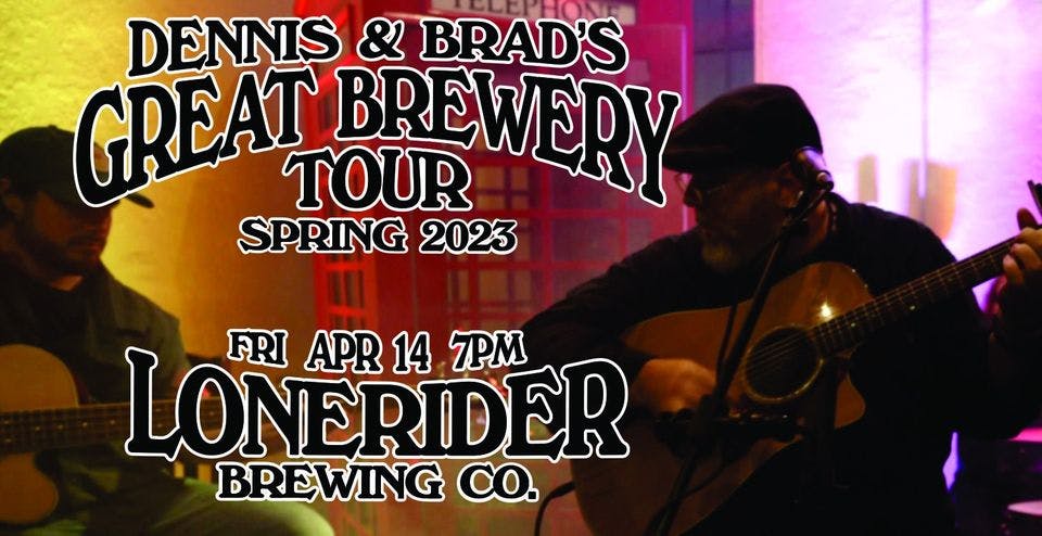 Dennis & Brad’s Great Brewery Tour Plays Lonerider Brewing Co ...