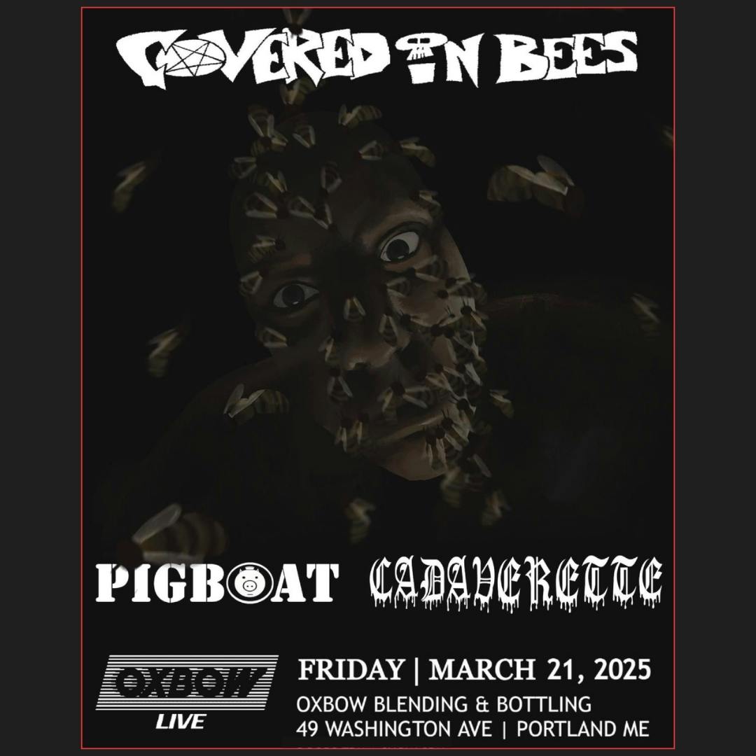 Covered in Bees, Pigboat, and Cadaverette
