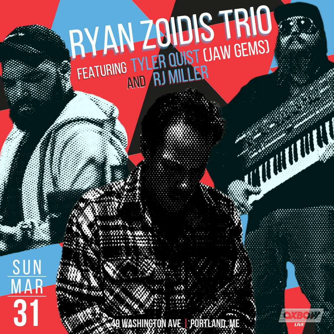 Ryan Zoidis Trio featuring Tyler Quist (Jaw Gems) and RJ Miller ...